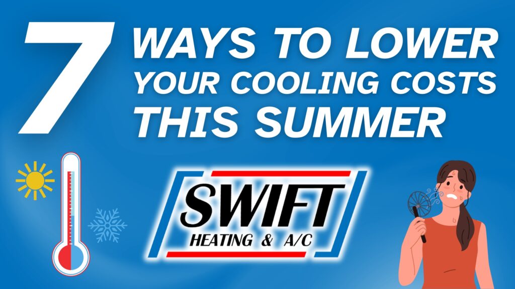 7 Smart Ways to Lower Your Cooling Costs This Summer - Swift Heating & A/C